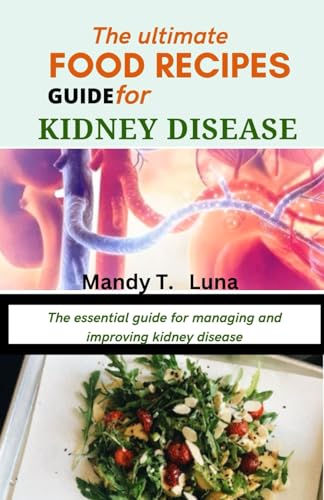 The Ultimate Food Recipes Guide for Kidney Disease: The Essential Guide ...
