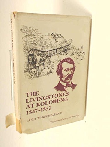 The Livingstones at Kolobeng, 1847-1852 by Janet W. Parsons | Goodreads