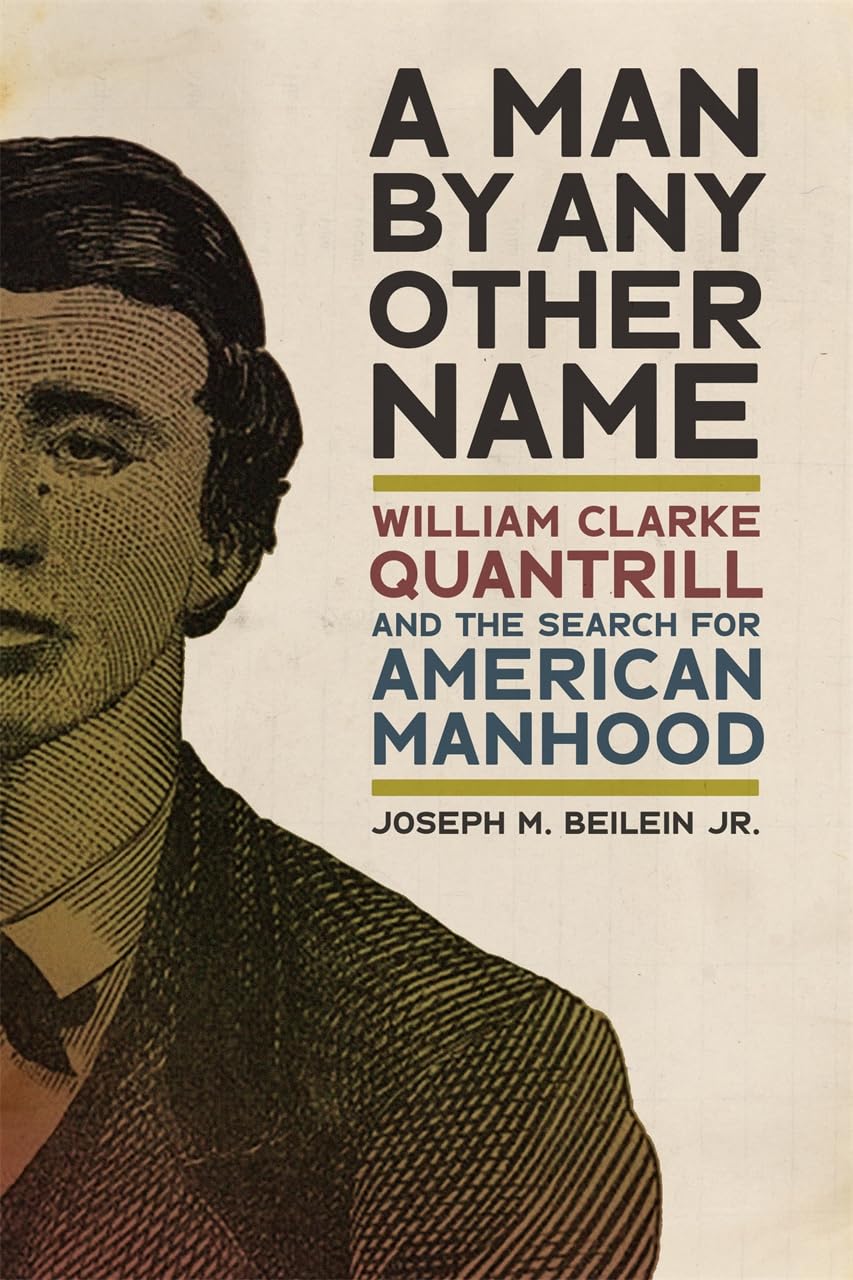 A Man by Any Other Name: William Clarke Quantrill and the Search for ...