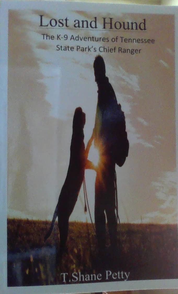Lost and Hound - The K-9 Adventures of Tennessee State Park's Chief Ranger by T. Shane Petty ...