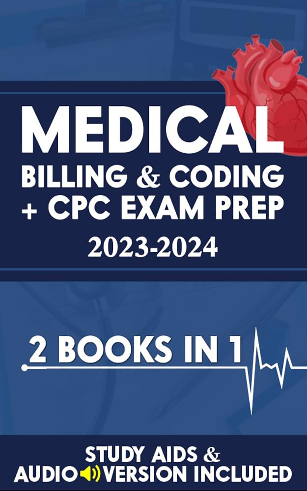 MEDICAL BILLING & CODING + CPC EXAM PREP (2 BOOKS IN 1): The Easiest ...