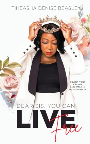 Dear Sis, You Can Live Free by Tiheasha Denise Beasley | Goodreads