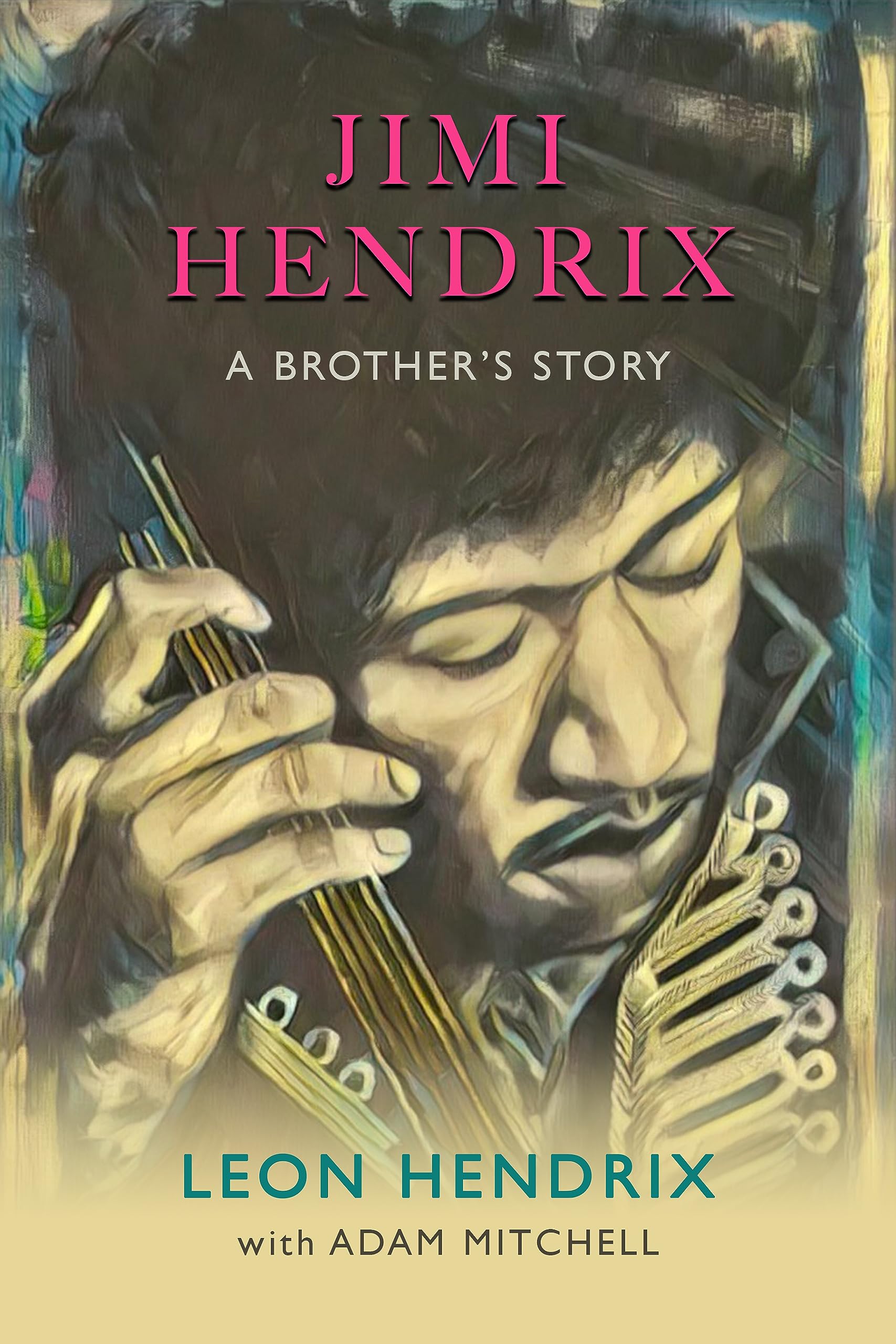 Jimi Hendrix: A Brother’s Story by Leon Hendrix | Goodreads