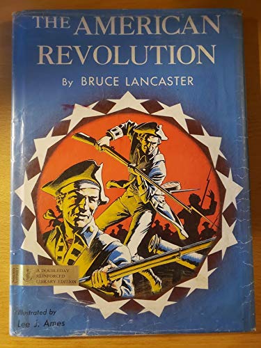 The American Revolution, illustrated by Lee J. Ames by Bruce Lancaster ...
