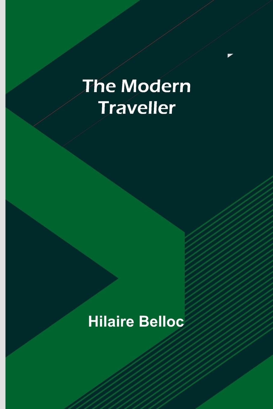 The Modern Traveller by Hilaire Belloc | Goodreads