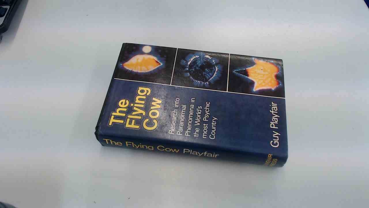 The flying cow: Research into paranormal phenomena in the world's most ...