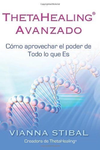 By Vianna Stibal ThetaHealing Avanzado (Advanced ThetaHealing): CÇümo ...