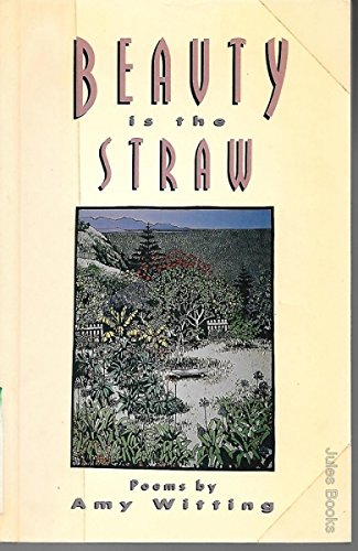 Beauty is the straw: Poems by Amy Witting | Goodreads