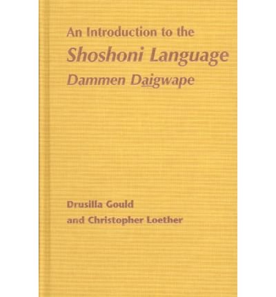 [(An Introduction to the Shoshoni Language: Dammen Daigwape)] [Author ...