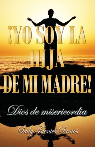 Yo Soy La Hija De Mi Madre Dios De Misericordia By Saily Fuentes