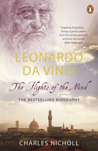 Leonardo Da Vinci: The Flights of the Mind by Charles Nicholl by ...
