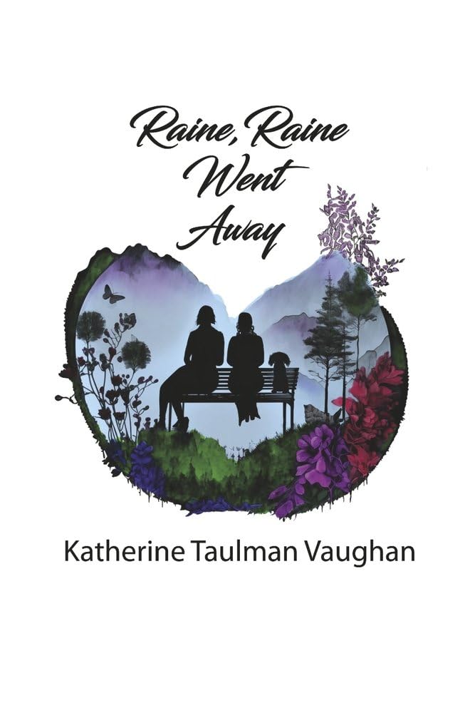 Raine, Raine Went Away: A Novel by Katherine Taulman Vaughan | Goodreads