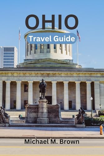 OHIO TRAVEL GUIDE: Discover Ohio's Hidden Treasures: A Comprehensive ...