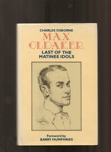 Max Oldaker: Last of the matinee idols by Charles Osborne | Goodreads