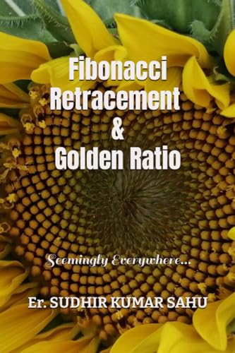 Fibonacci Retracement & Golden Ratio: Seemingly Everywhere... by Er. SUDHIR KUMAR SAHU | Goodreads