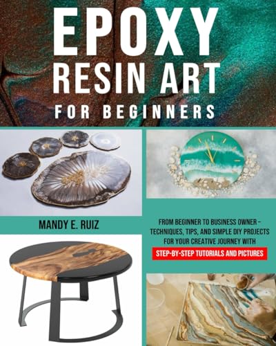 Epoxy Resin Art for Beginners: From Beginner to Business Owner ...