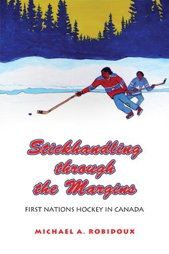 Stickhandling Through the Margins: First Nations Hockey in Canada by ...