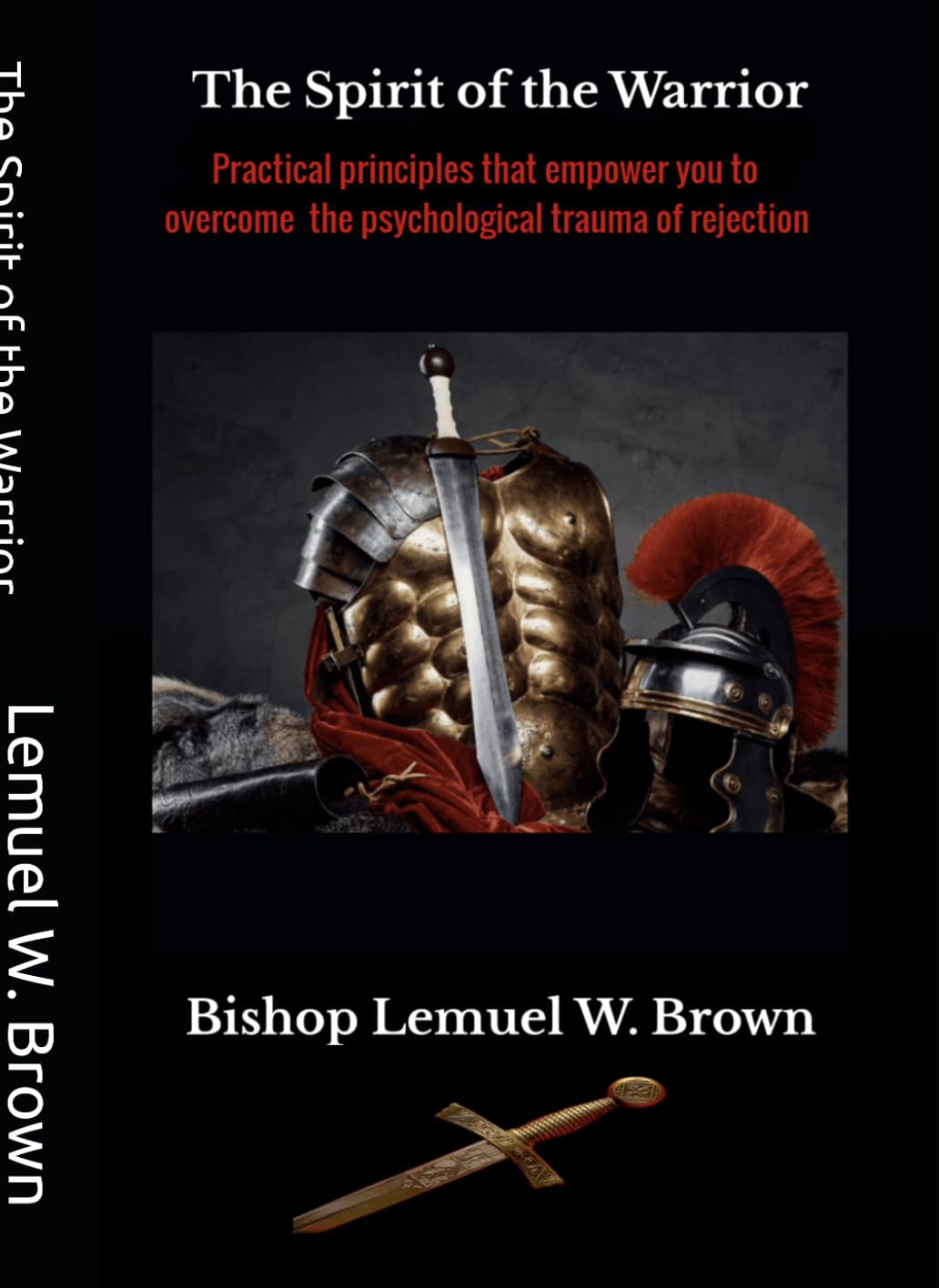 The Spirit of the Warrior: Practical Principles that Empower you to Overcome the Psychological ...