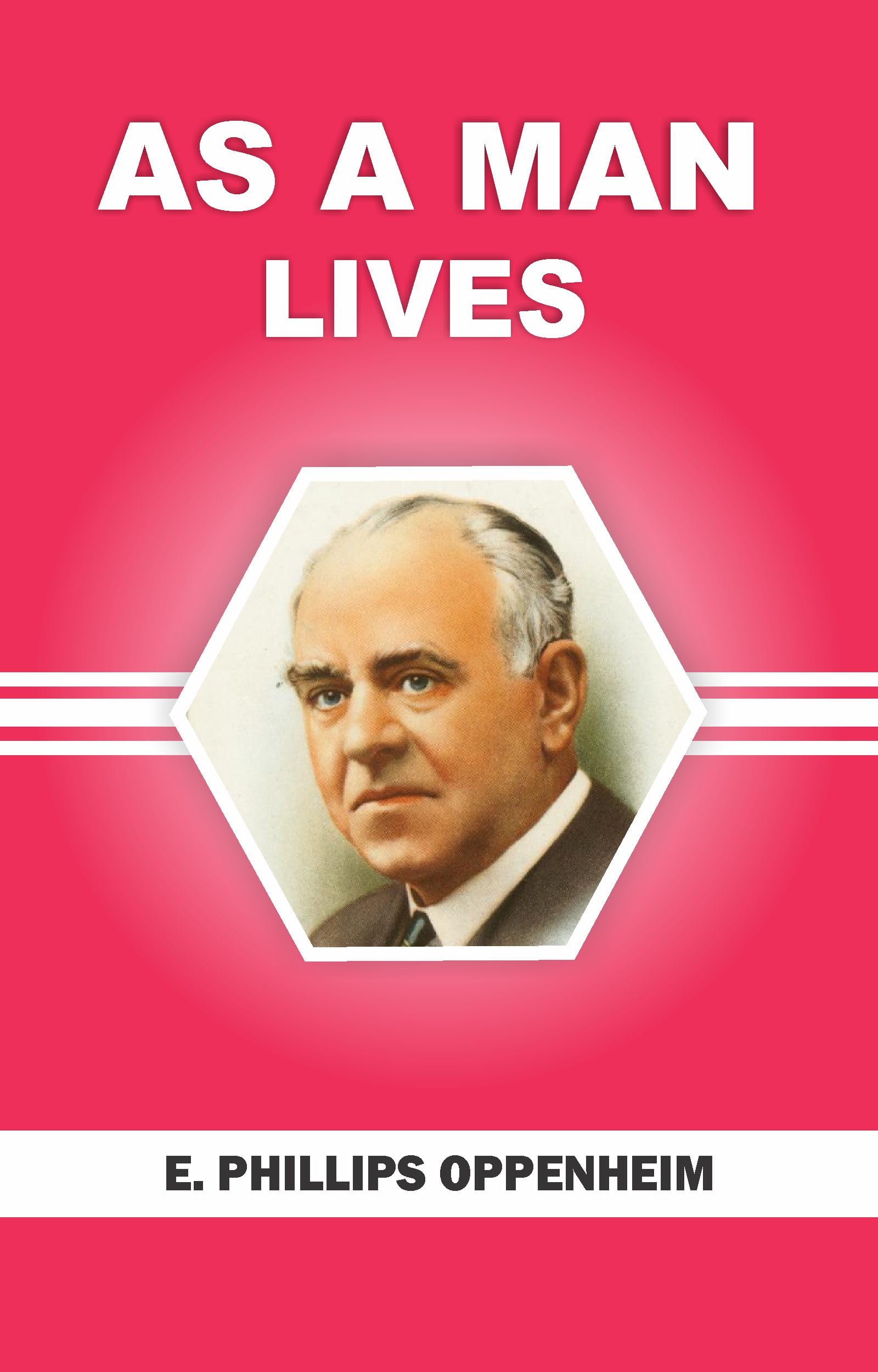 As a Man Lives by E. Phillips Oppenheim | Goodreads