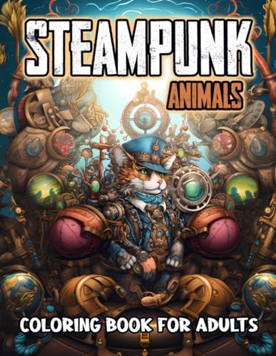 Steampunk Animals Coloring Book for adults: Wild Animals Steampunk ...