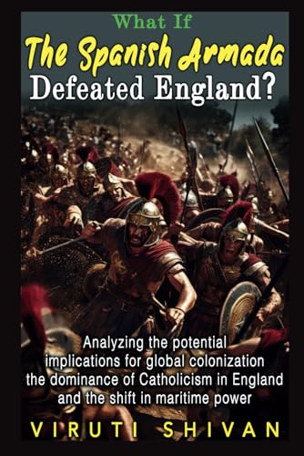 What If The Spanish Armada Defeated England?: The Alternate Tide of ...
