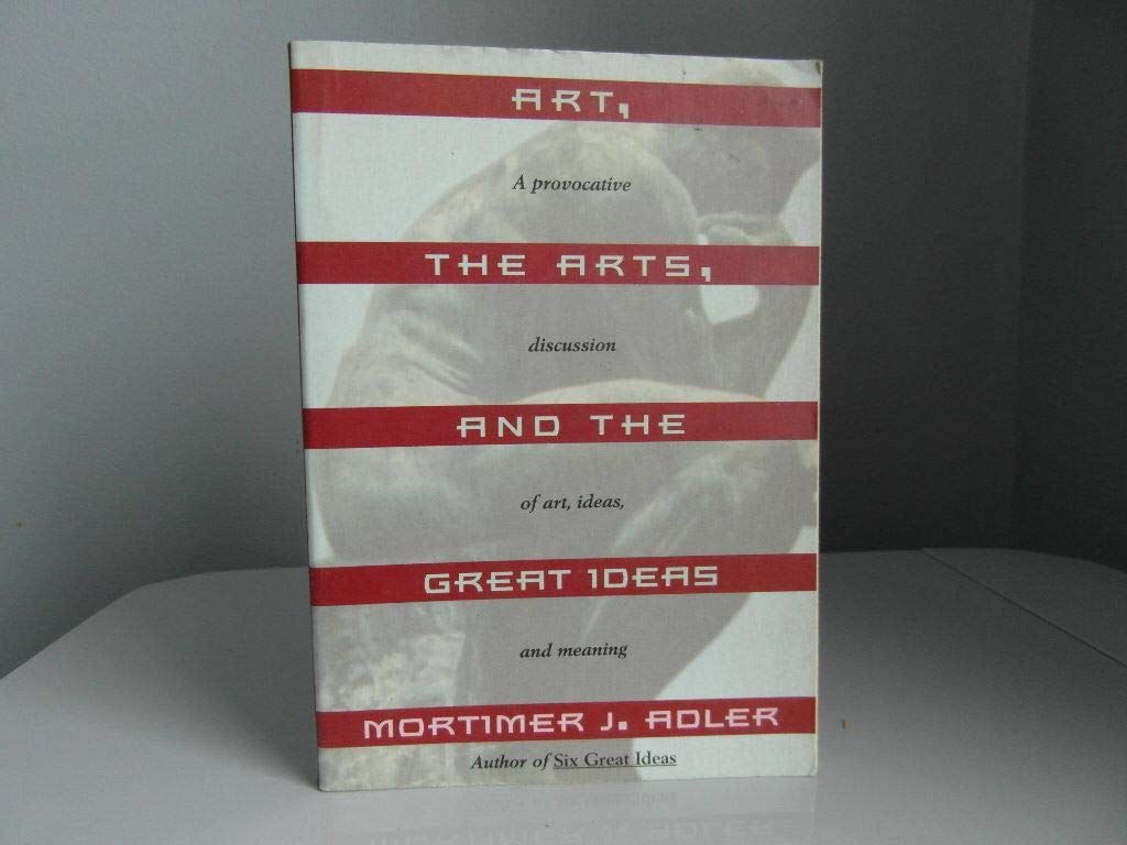 Art, the Arts, and the Great Ideas by Mortimer J. Adler | Goodreads