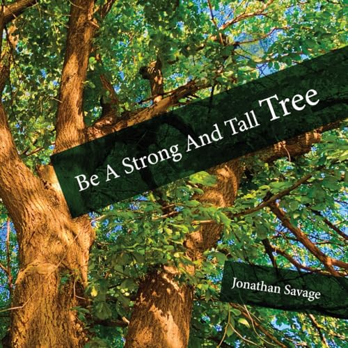 Be a Strong and Tall Tree by Jonathan Savage | Goodreads