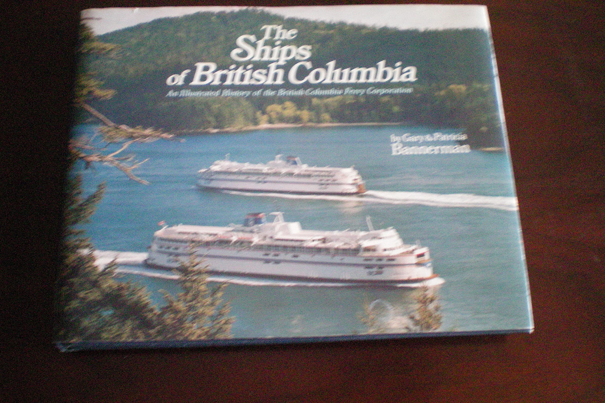 The Ships of British Columbia: An Illustrated History of the British ...