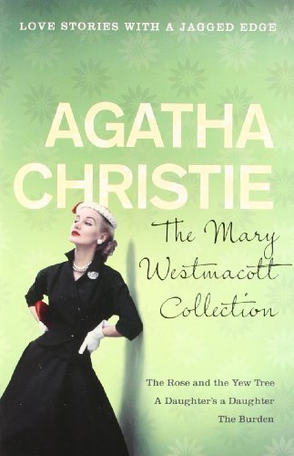 The Mary Westmacott Collection: Rose and the Yew Tree, Daughter's a ...