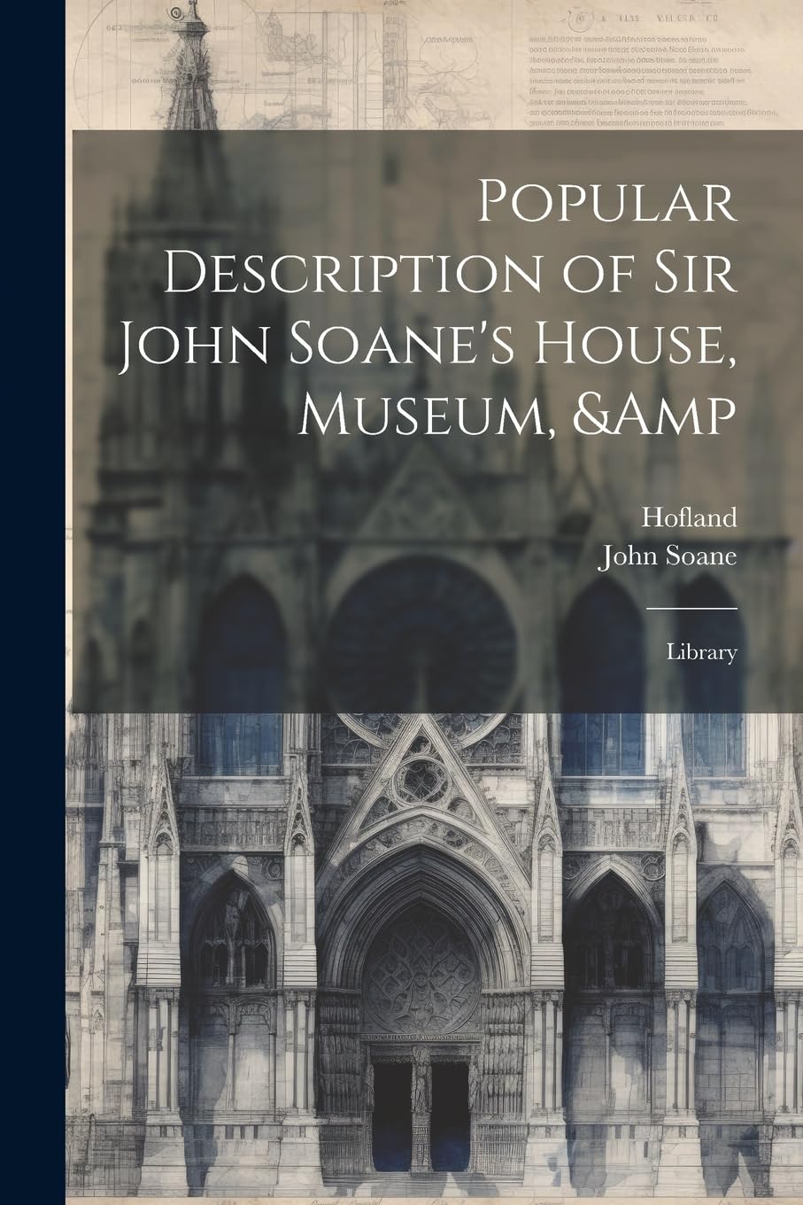 Popular Description of Sir John Soane's House, Museum, & Library by ...