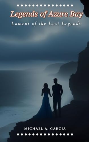 Lament of the Lost Legends by Michael A. Garcia | Goodreads