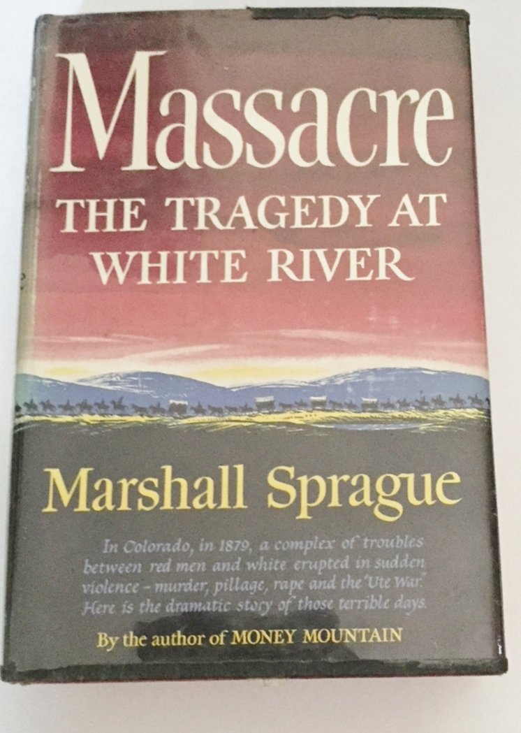 Massacre: The Tragedy at White River.[The Ute War & massacre of N.C ...