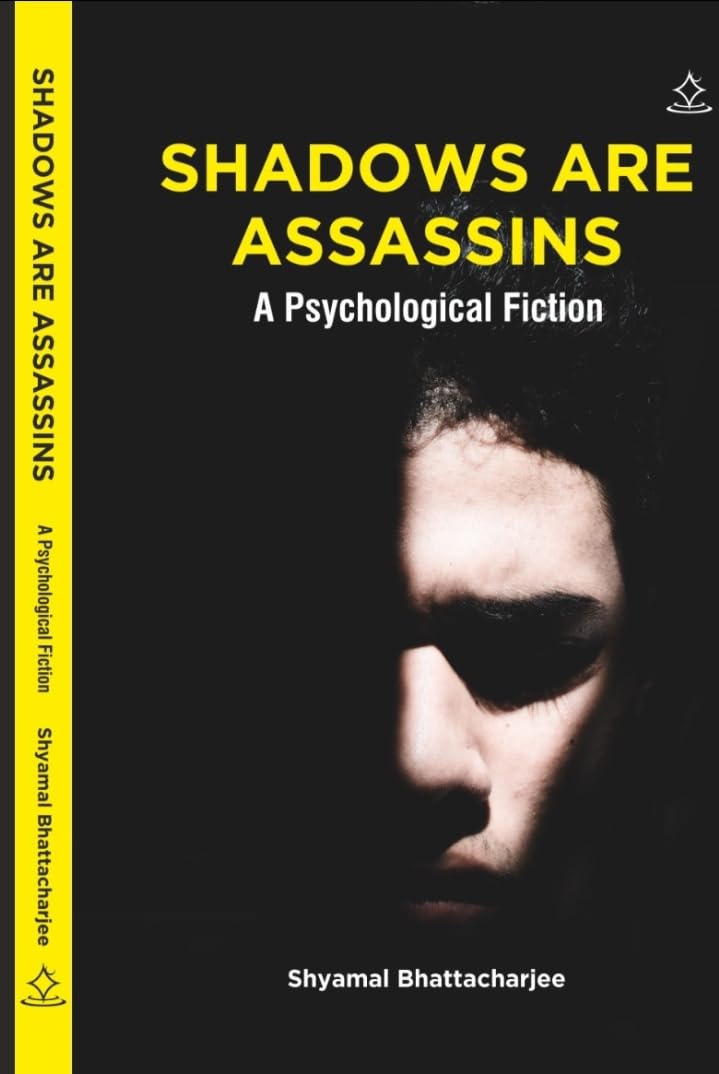 SHADOWS ARE ASSASSINS: A Psychological Fiction by Shyamal Bhattacharjee ...