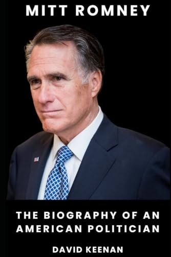 Mitt Romney: The Biography of an American Politician by David Keenan ...