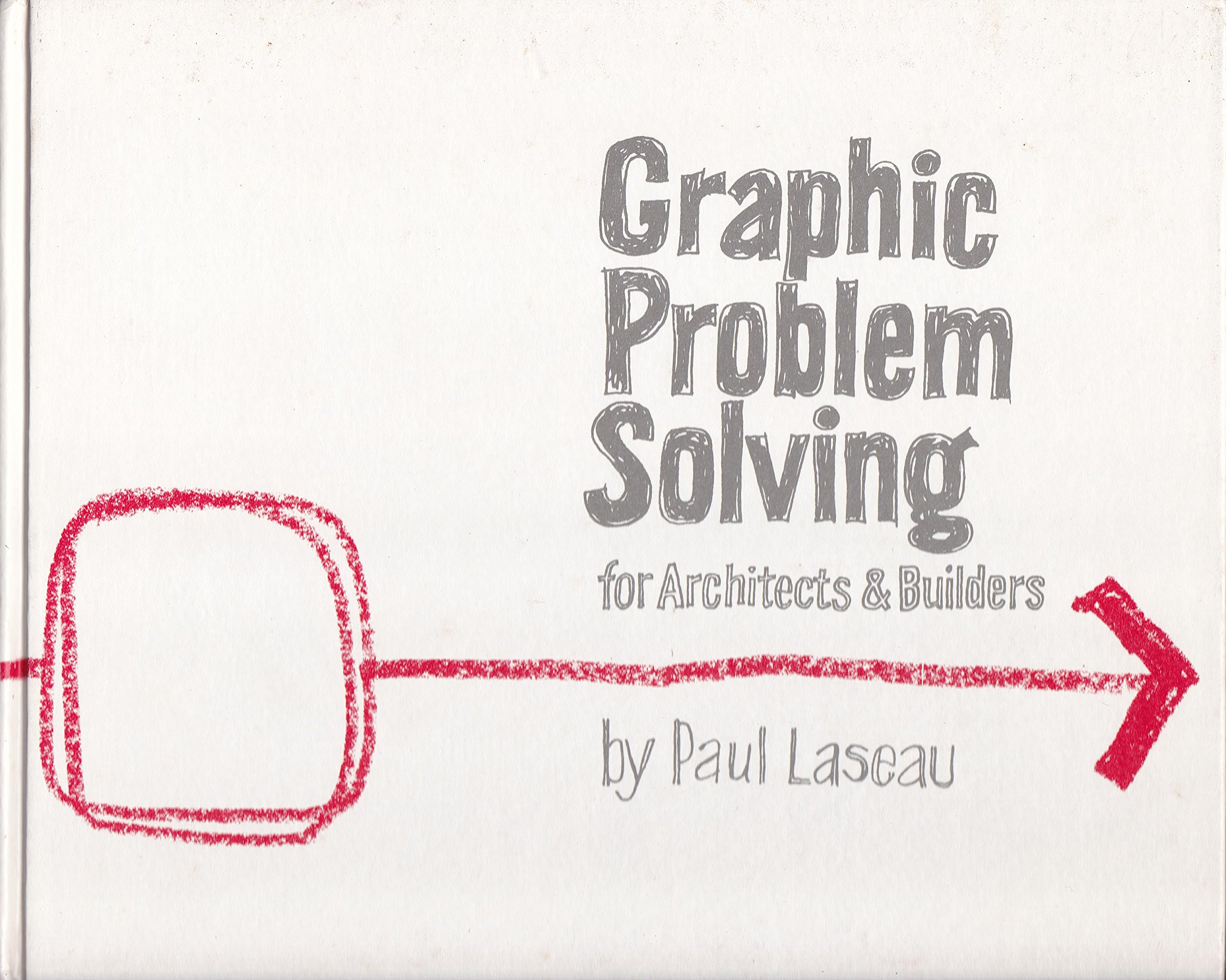Graphic problem solving for architects & builders by Paul Laseau ...