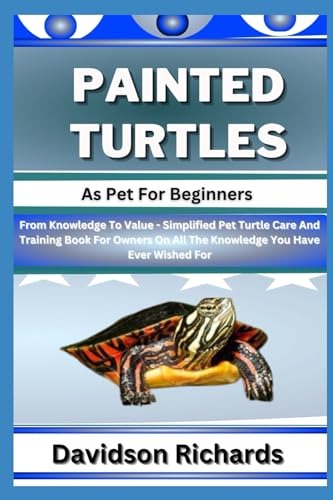 PAINTED TURTLES As Pet For Beginners: From Knowledge To Value ...