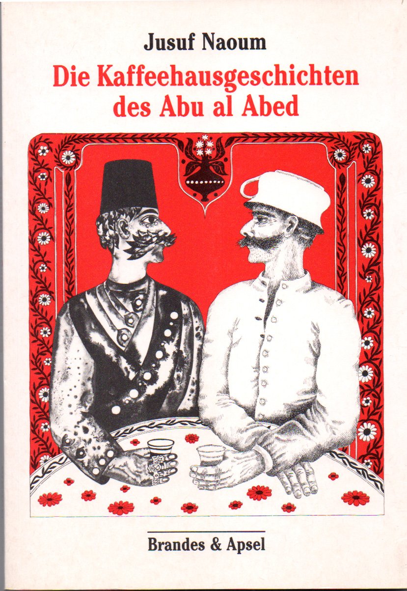 Die Kaffeehausgeschichten des Abu al Abed by Jusuf Naoum | Goodreads