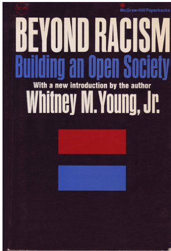 Beyond Racism, Building an Open Society by Whitney M. Young Jr. | Goodreads