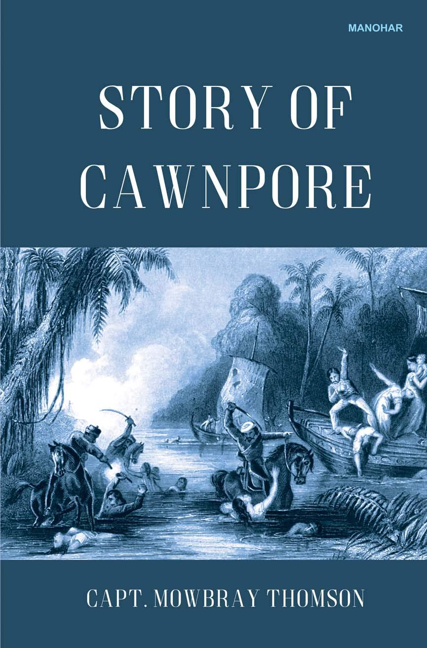 Story of Cawnpore by Mowbray Thomson | Goodreads