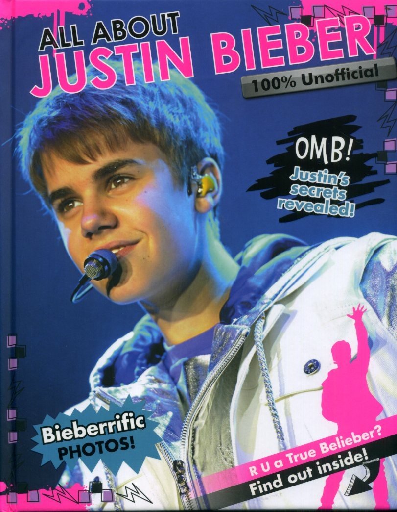 All About Justin Bieber 100% Unofficial by Parragon Books | Goodreads