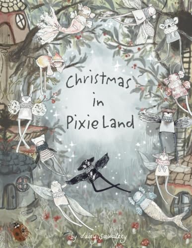 Christmas In Pixie Land (The Wish Pixies) by Dainy Sawatzky | Goodreads