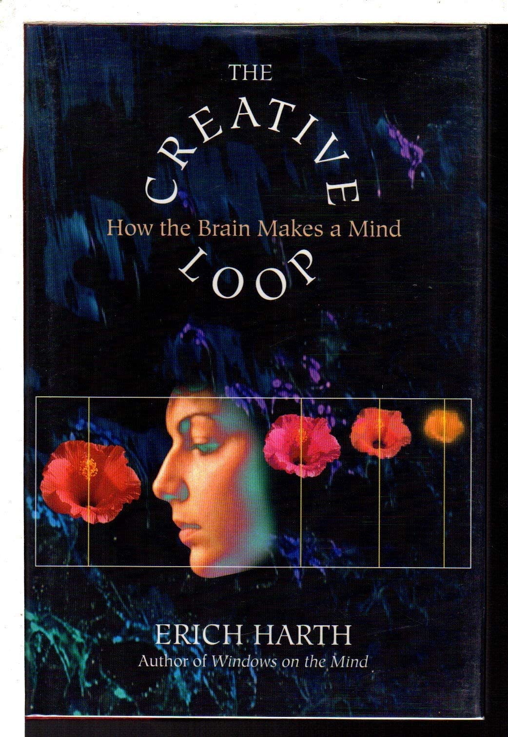 The Creative Loop: How The Brain Makes A Mind by Erich Harth | Goodreads