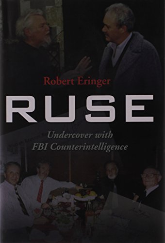 Ruse: Undercover with FBI Counterintelligence by Robert Eringer by ...