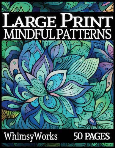 Mindful Patterns Large Print Coloring Book: Relax, Unwind, and Find ...