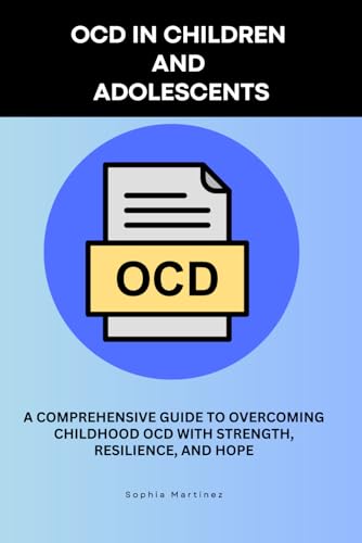 OCD in Children and Adolescents :A Comprehensive Guide to Overcoming ...