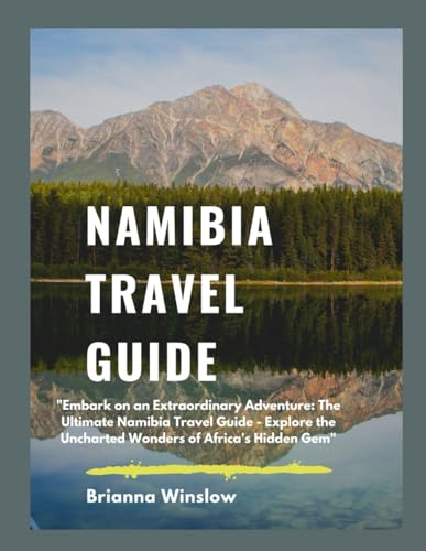 Namibia travel guide: "Embark on an Extraordinary Adventure: The ...