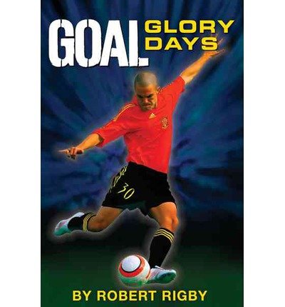 By Robert Rigby GOAL: Glory Days [Paperback] by Robert Rigby | Goodreads