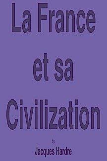 DM La France Et Sa Civilizat by Jacques Hardre | Goodreads