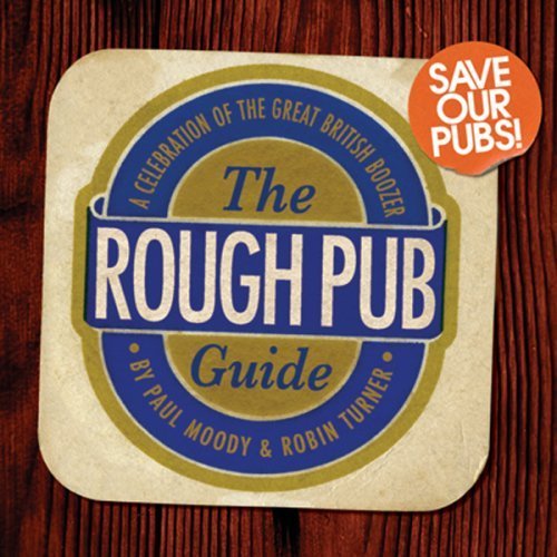 The Rough Pub Guide: A Celebration of the Great British Boozer by Moody ...