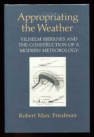 Appropriating the Weather: Vilhelm Bjerknes and the Construction of a ...